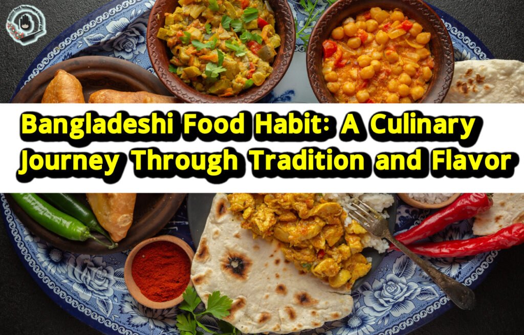 Bangladeshi Food Habit: A Culinary Journey Through Tradition and Flavor ...